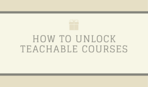 How to Unlock Teachable Courses